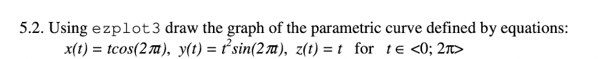 Solved 5.2. Using ezplot3 draw the graph of the parametric | Chegg.com