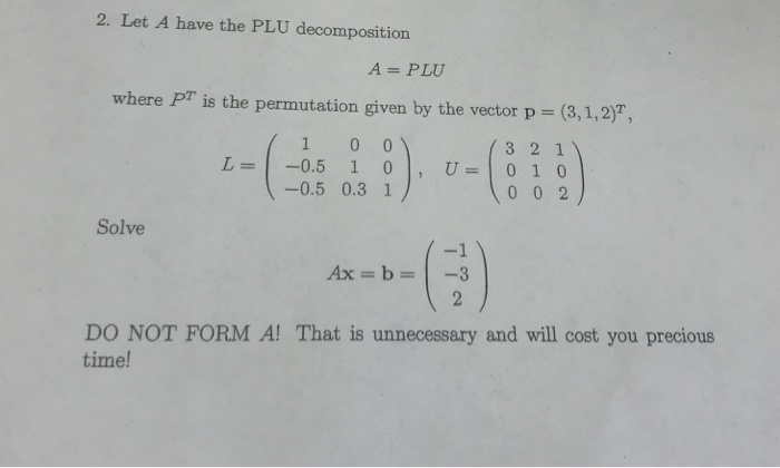 Solved 2. Let A have the PLU decomposition A PLU where PT is | Chegg.com