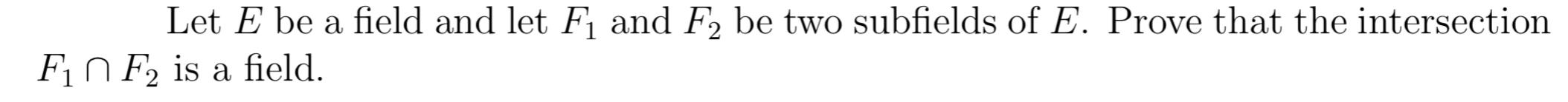 Solved a Let E be a field and let Fı and F2 be two subfields | Chegg.com