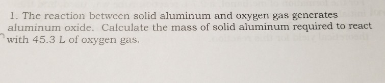 Solved 1. The reaction between solid aluminum and oxygen gas | Chegg.com