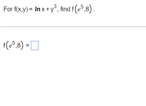 Solved For f(x,y)=lnx+y3 f(e5,8)= | Chegg.com