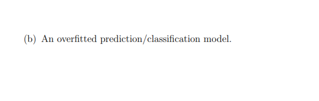 Solved (b) An overfitted prediction/classification model. | Chegg.com