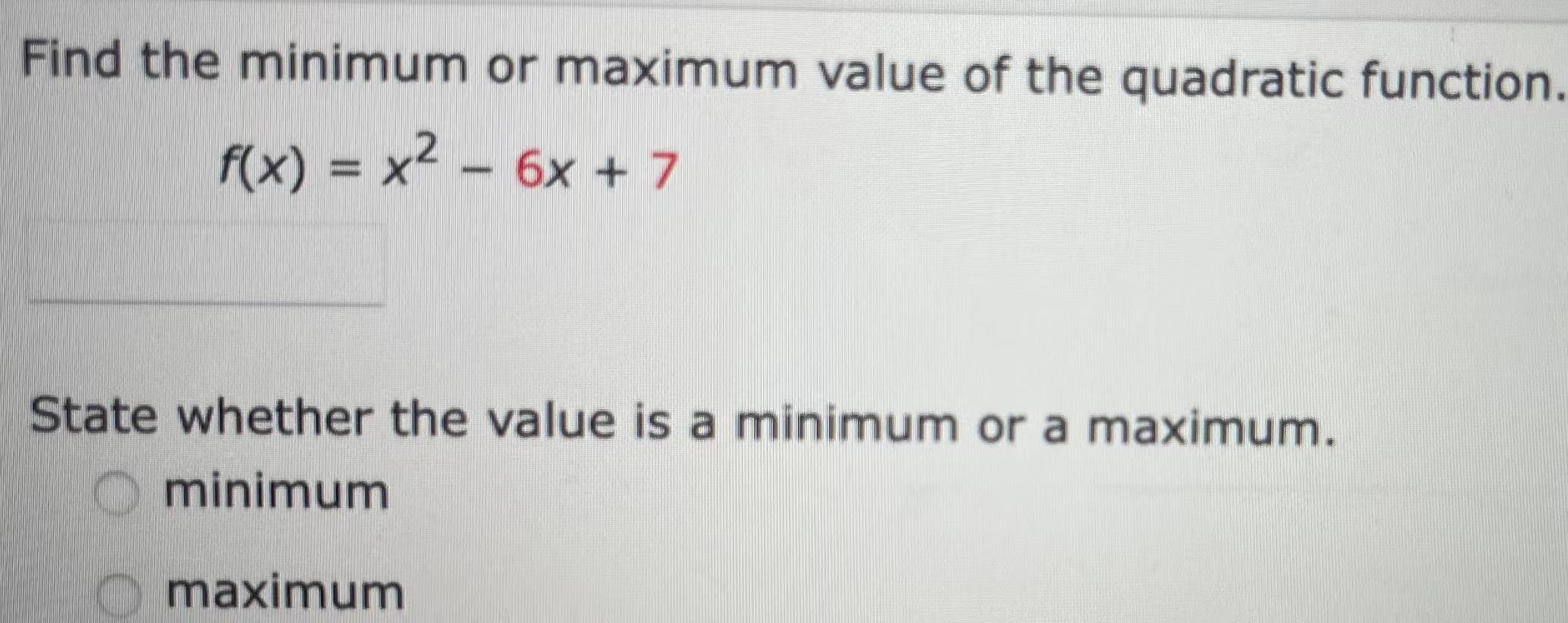 Solved Find the minimum or maximum value of the quadratic | Chegg.com