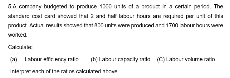Solved 5.A company budgeted to produce 1000 units of a | Chegg.com