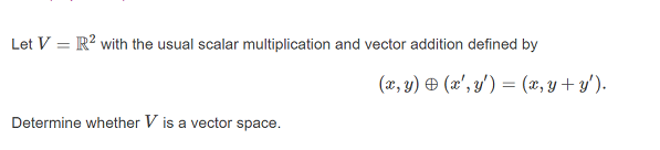 Solved Let V = R2 with the usual scalar multiplication and | Chegg.com