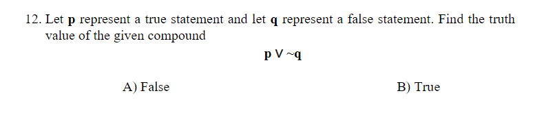 [Solved]: 12. Let ( mathbf{p} ) represent a true statem