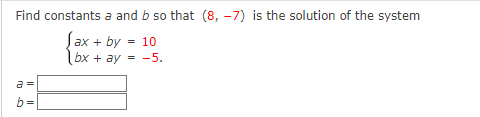 Solved Find constants a and b so that (8,−7) is the solution | Chegg.com