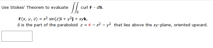 Solved Use Stokes' Theorem to evaluate Sla curl F. ds. F(x, | Chegg.com
