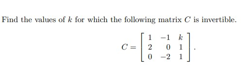 Solved Find the values of k for which the following matrix C | Chegg.com