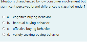 Solved Situations characterized by low consumer involvement | Chegg.com