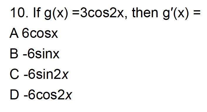Solved = 10. If g(x) =3cos2x, then g'(x) = A 6cosx B -6sinx | Chegg.com