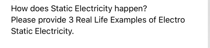 Solved How does Static Electricity happen? Please provide 3 | Chegg.com