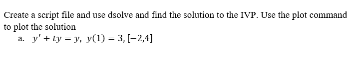 Solved Create a script file and use dsolve and find the | Chegg.com Solved Create a script file and use dsolve and find the | Chegg.com