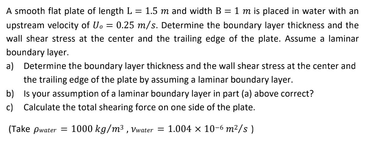Solved A smooth flat plate of length L = 1.5 𝑚𝑚 and width | Chegg.com