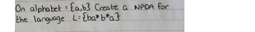 Solved On alphabet ={a,b} Create a NPDA for the language | Chegg.com