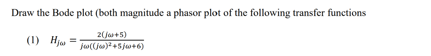 Solved Draw the Bode plot (both magnitude a phasor plot of | Chegg.com