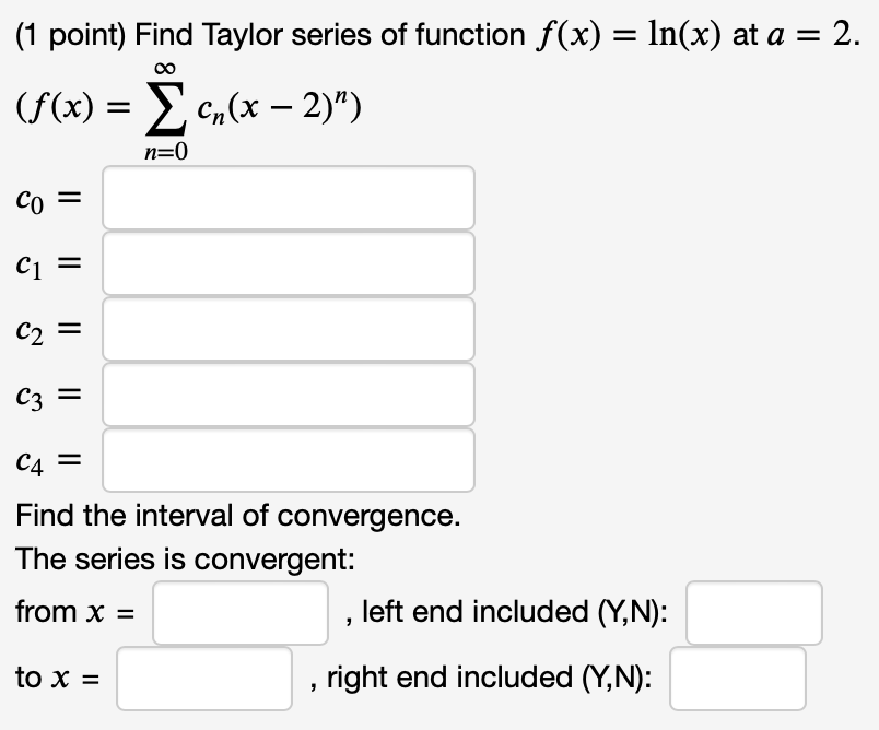 Solved (1 ﻿point) ﻿Find Taylor series of function f(x)=ln(x) | Chegg.com