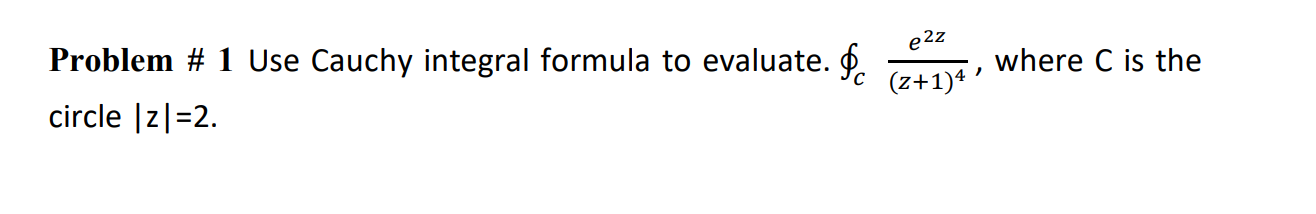 Solved Problem \# 1 Use Cauchy integral formula to evaluate. | Chegg.com