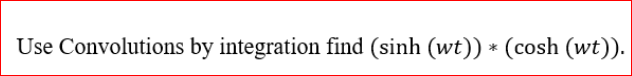 Solved Use Convolutions by integration find (sinh (wt)) * | Chegg.com