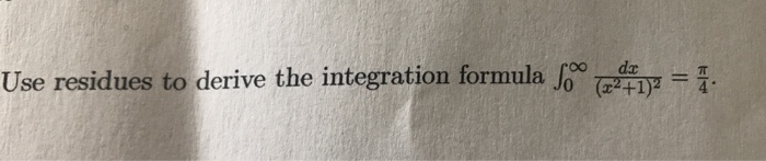 Solved oo da Use residues to derive the integration formula | Chegg.com
