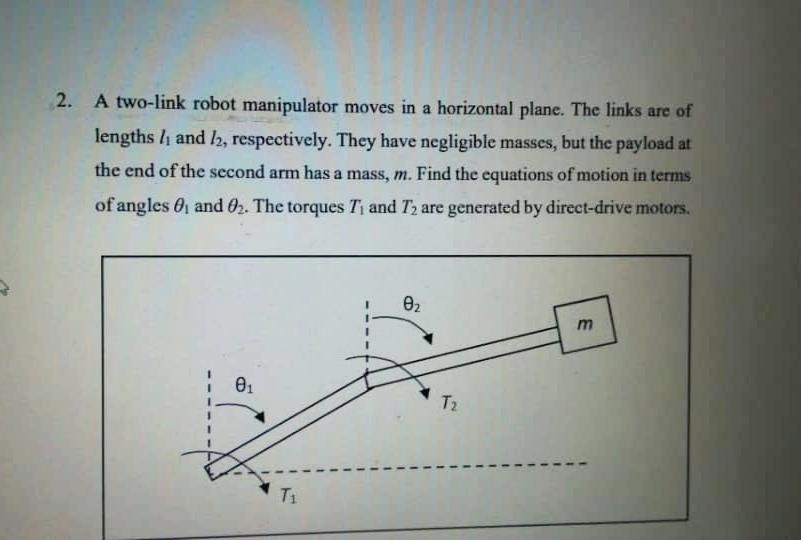 Solved 2. A two-link robot manipulator moves in a horizontal | Chegg.com