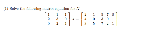 Solved (1) Solve the following matrix equation for X 1 - 1 1 | Chegg.com