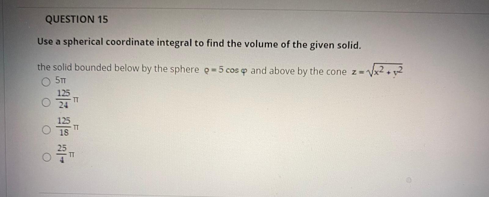Solved QUESTION 15 Use a spherical coordinate integral to | Chegg.com