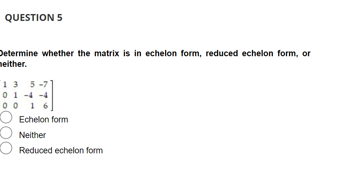 Solved Determine whether the matrix is in echelon form, | Chegg.com