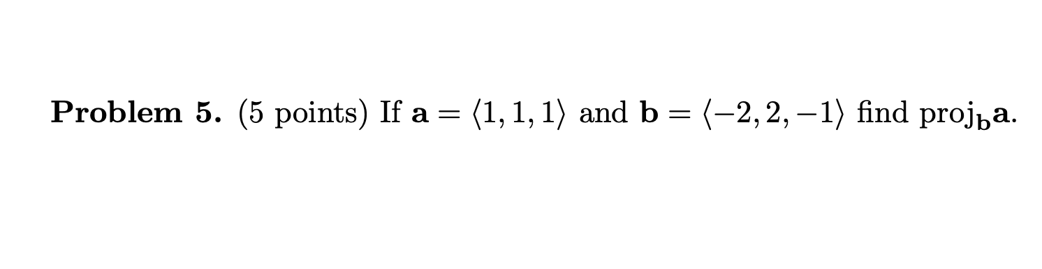 Solved Problem 5. (5 points) If a = (1, 1, 1) and b = - | Chegg.com