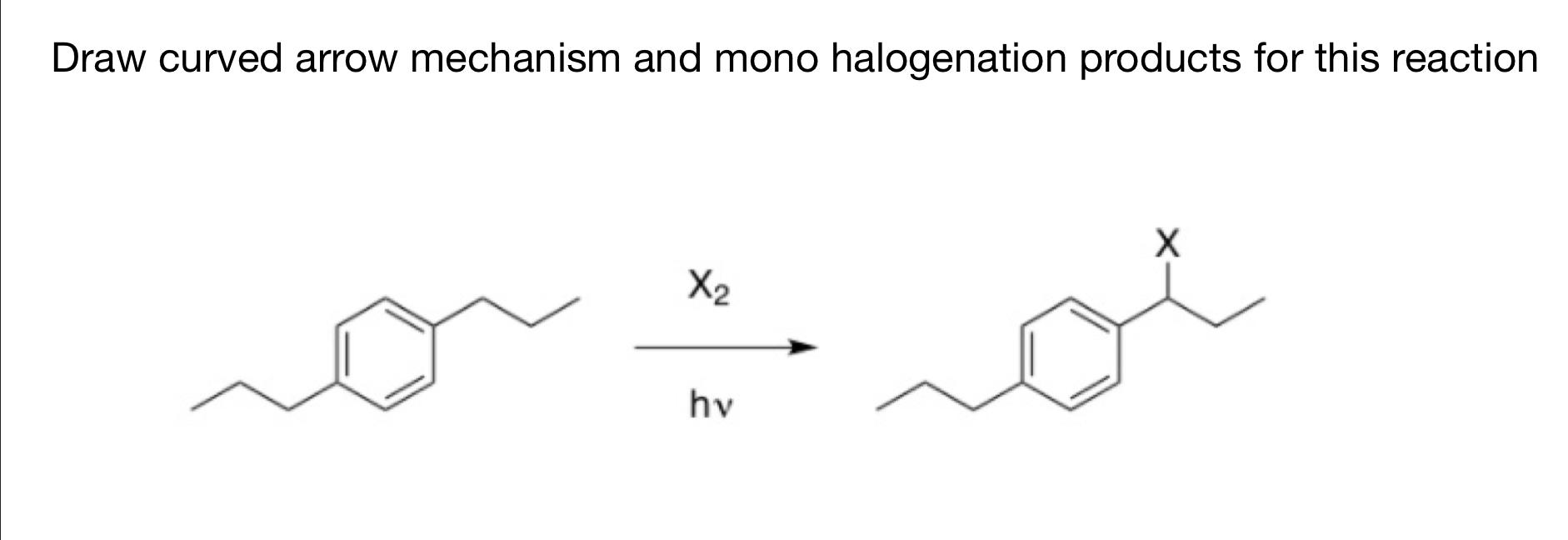 Solved Draw curved arrow mechanism and mono halogenation | Chegg.com
