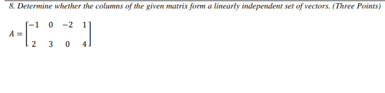 Solved 8. Determine whether the columns of the given matrix | Chegg.com