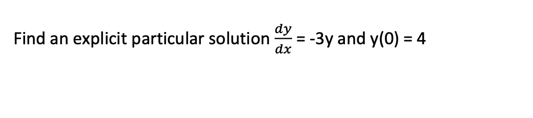 Solved Find an explicit particular solution dxdy=−3y and | Chegg.com