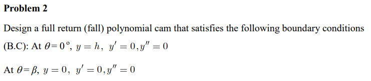 Solved Problem 2 Design a full return (fall) polynomial cam | Chegg.com