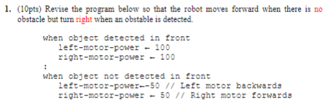 Solved (10pts) Revise the program below so that the robot | Chegg.com