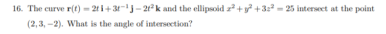 Solved 16. The curve r(t)=2ti+3t−1j−2t2k and the ellipsoid | Chegg.com