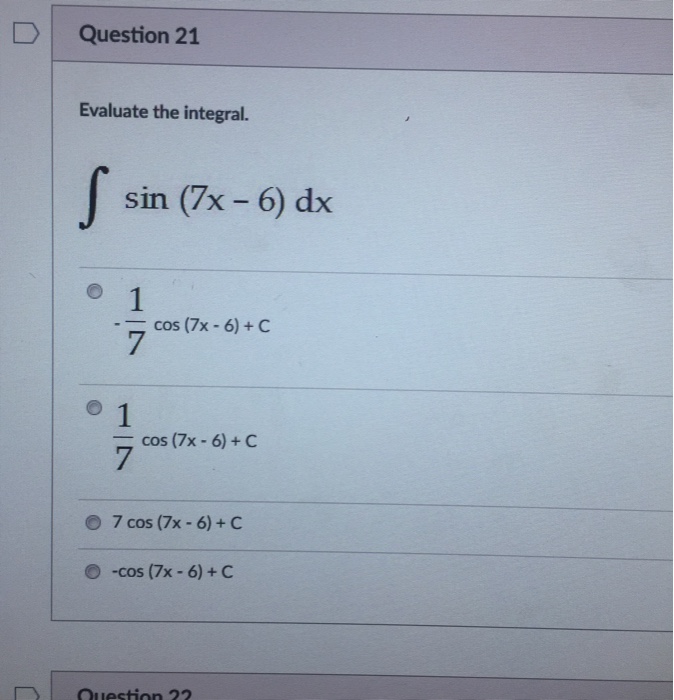 Solved Evaluate the integral integral sin (7x - 6) dx -1/7 | Chegg.com