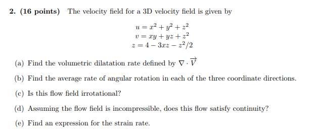 Solved 2. (16 points) The velocity field for a 3D velocity | Chegg.com Solved 2. (16 points) The velocity field for a 3D velocity | Chegg.com