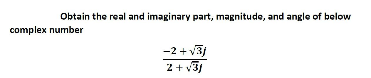 Solved Obtain the real and imaginary part, magnitude, and | Chegg.com