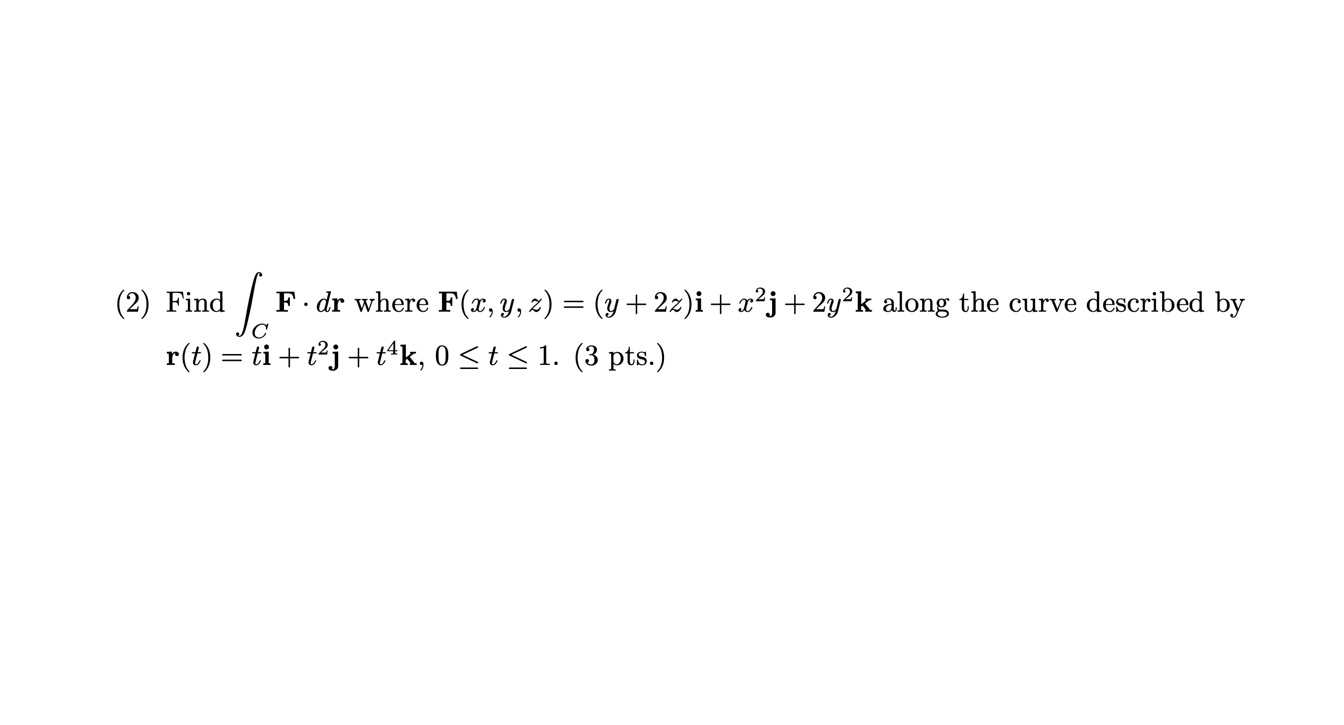 Solved (2) Find ∫CF⋅dr where F(x,y,z)=(y+2z)i+x2j+2y2k along | Chegg.com