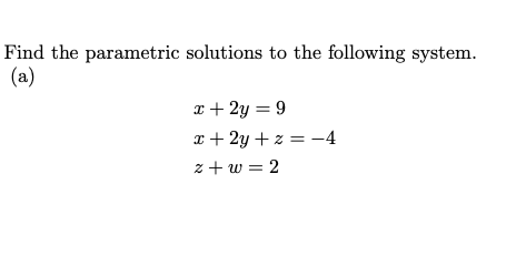 Solved Find the parametric solutions to the following | Chegg.com
