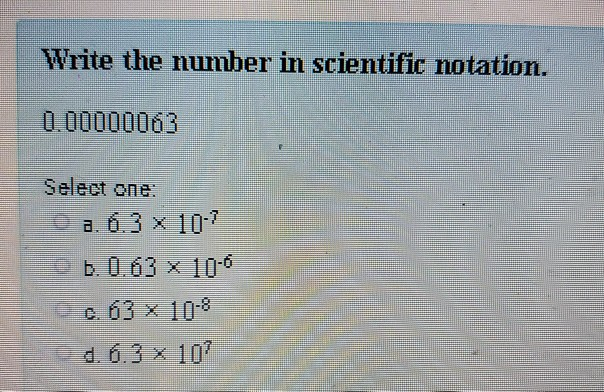 Solved Write the number in scientific notation. 0.00000063 | Chegg.com