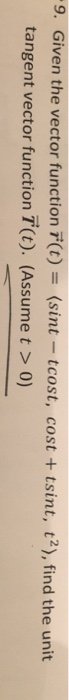 Solved 9. Given the vector function r(t) (sint-tcost, cost | Chegg.com
