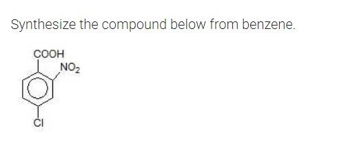 Solved Synthesize the compound below from benzene. COOH NO2 | Chegg.com