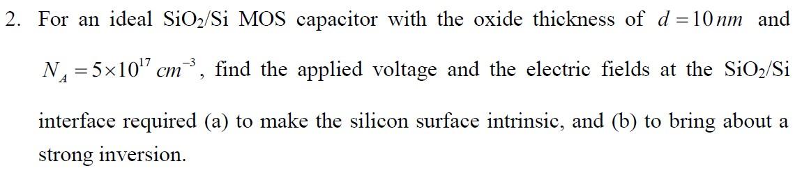 Solved 2. For an ideal SiO2/Si MOS capacitor with the oxide | Chegg.com