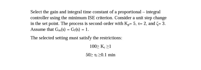Solved Select the gain and integral time constant of a | Chegg.com