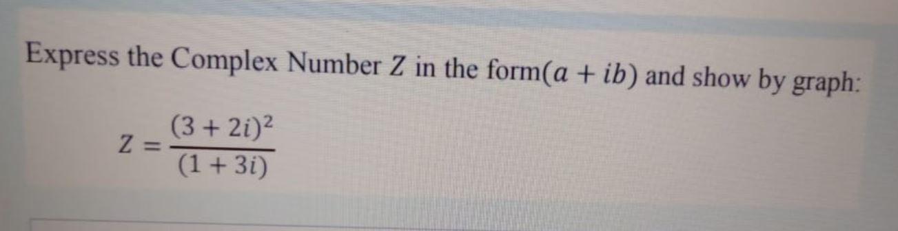Solved Express the Complex Number Z in the form(a + ib) and | Chegg.com