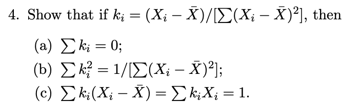 Solved 4. Show that if ki=(Xi−Xˉ)/[∑(Xi−Xˉ)2], then (a) | Chegg.com