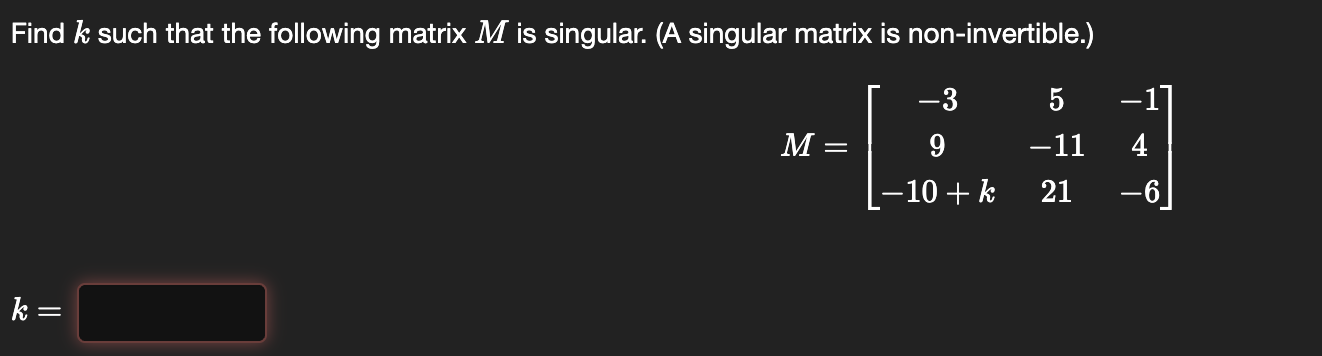 Solved Find k such that the following matrix M is singular. | Chegg.com