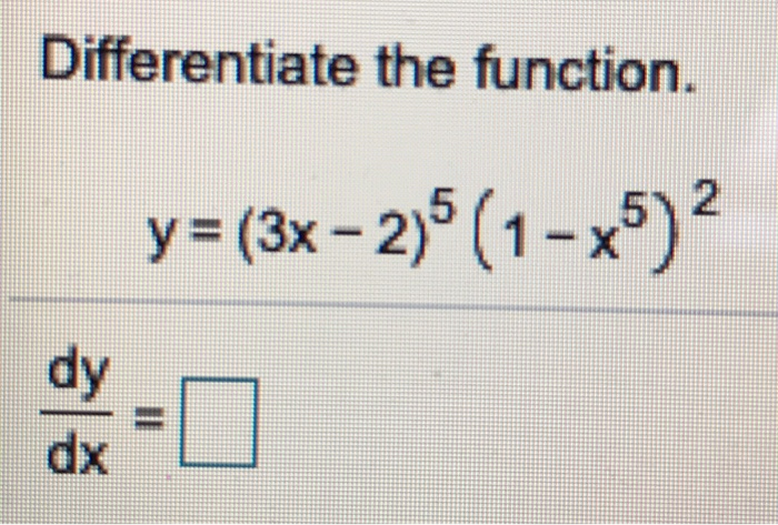 Solved Differentiate the function. y= (3x-2) (1-x5) dy dx 히즘 | Chegg.com