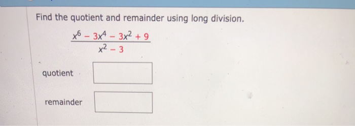 Solved Find the quotient and remainder using long division. | Chegg.com